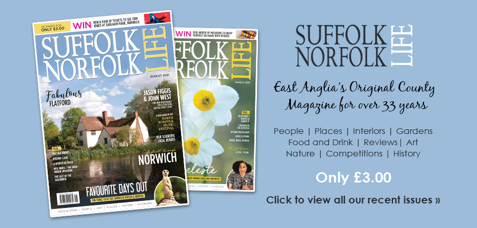 Suffolk Norfolk Life | East Anglia's magazine for 31 years
